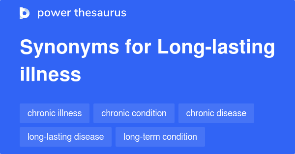 LONG-LASTING ILLNESS Synonyms: 44 Similar Phrases