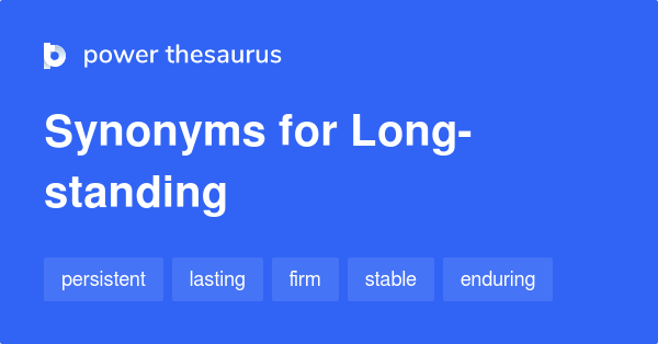 LONG-STANDING Synonyms: 616 Similar Words & Phrases