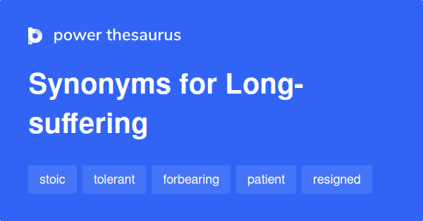 Long-suffering synonyms - 609 Words and Phrases for Long-suffering