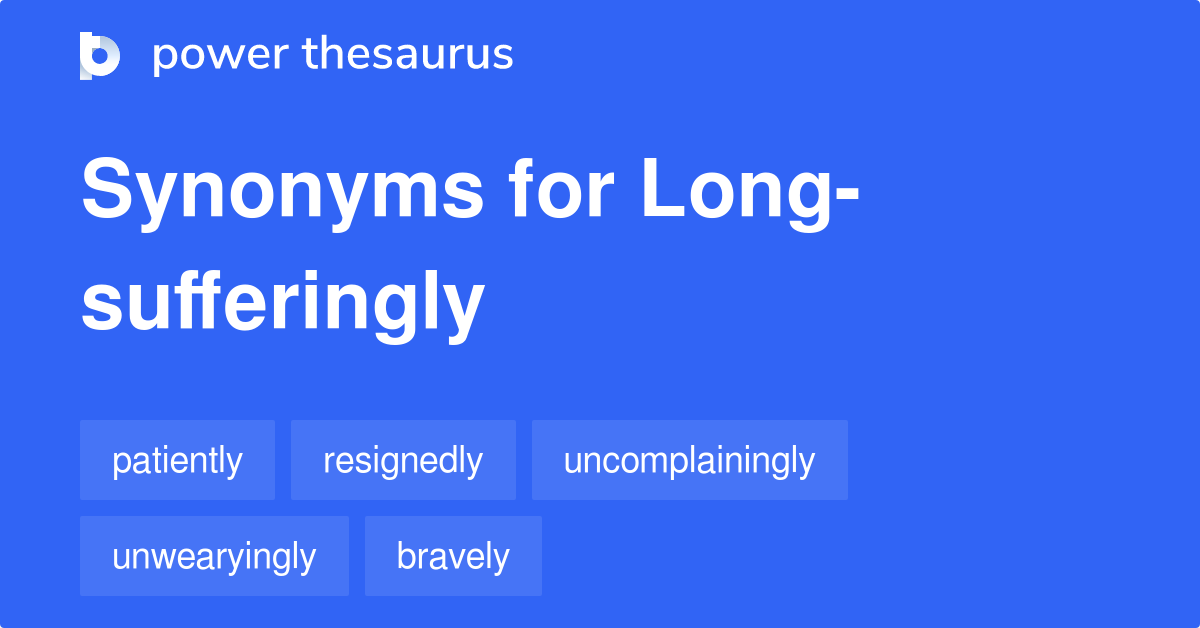 Long-sufferingly synonyms - 13 Words and Phrases for Long-sufferingly
