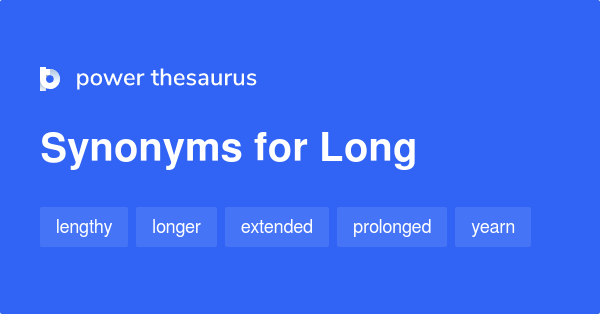 LONG Synonyms: 2 488 Similar Words & Phrases