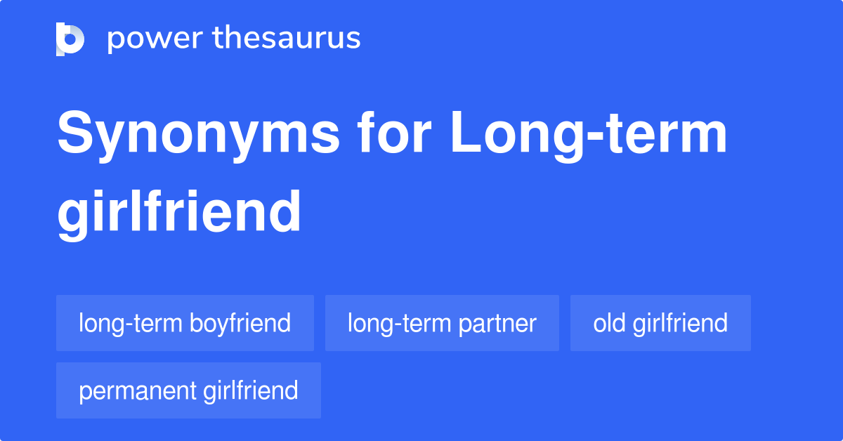 LONG-TERM GIRLFRIEND Synonyms: 43 Similar Phrases