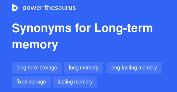 LONG-TERM MEMORY Synonyms: 58 Similar Words & Phrases