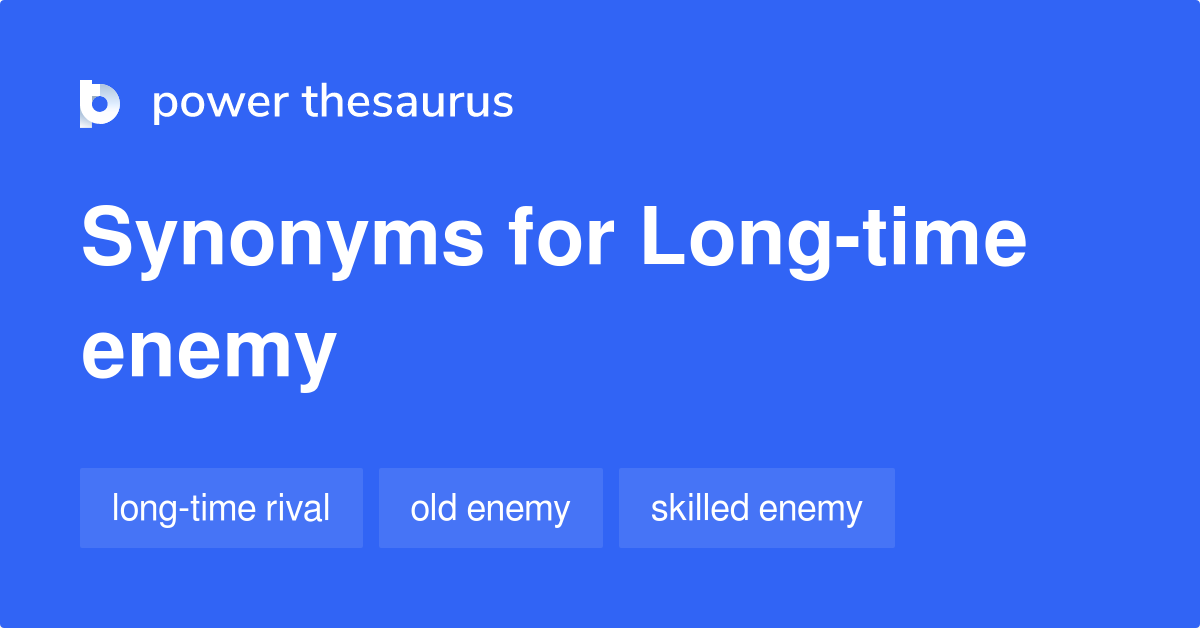 Long-time Enemy synonyms - 24 Words and Phrases for Long-time Enemy
