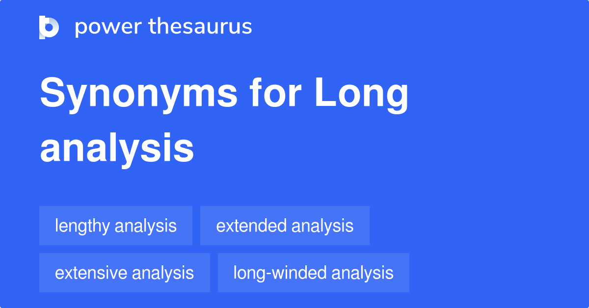 Long Analysis synonyms - 25 Words and Phrases for Long Analysis