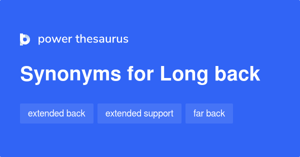 Long Back synonyms - 8 Words and Phrases for Long Back