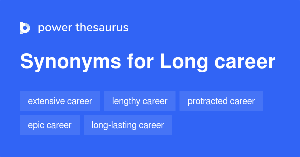 LONG CAREER Synonyms: 26 Similar Phrases