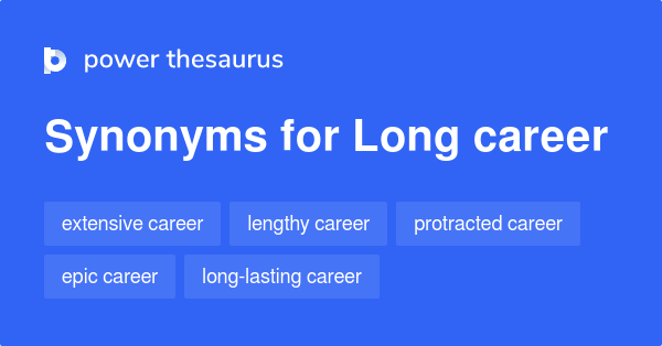 LONG CAREER Synonyms: 26 Similar Phrases