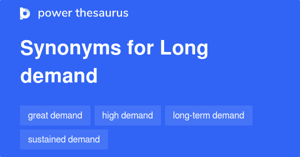 Long Demand synonyms - 20 Words and Phrases for Long Demand