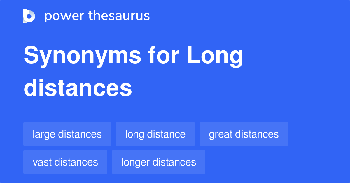 Long Distances synonyms - 229 Words and Phrases for Long Distances