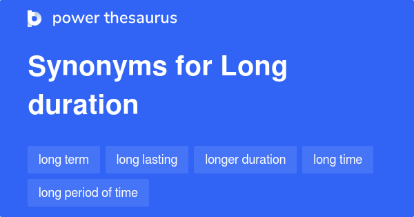 LONG DURATION Synonyms: 422 Similar Words & Phrases