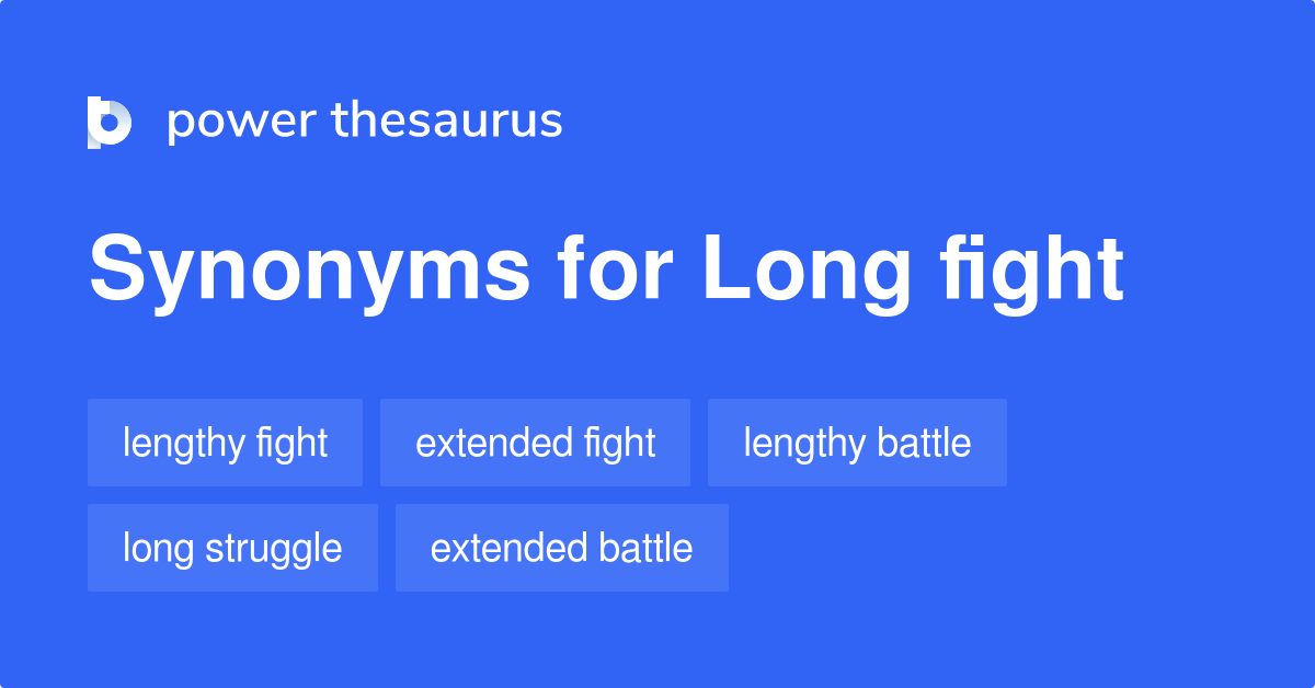 LONG FIGHT Synonyms: 30 Similar Phrases