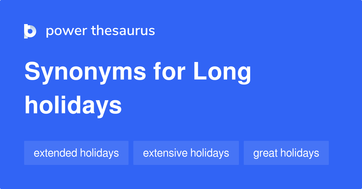 Long Holidays synonyms - 44 Words and Phrases for Long Holidays