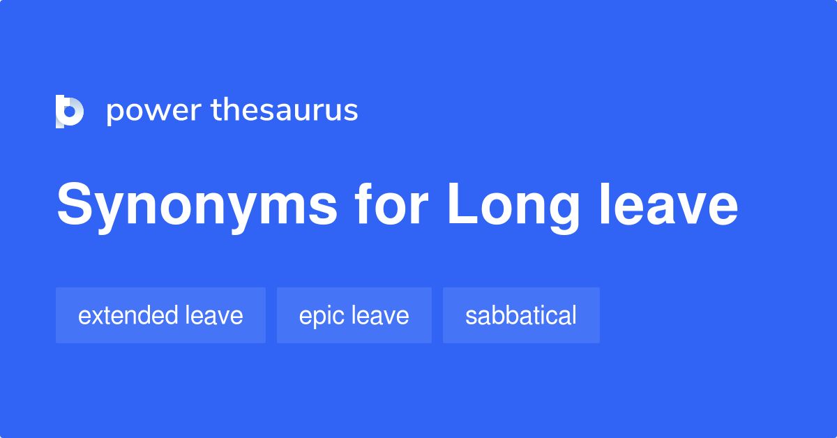 LONG LEAVE Synonyms: 8 Similar Words & Phrases