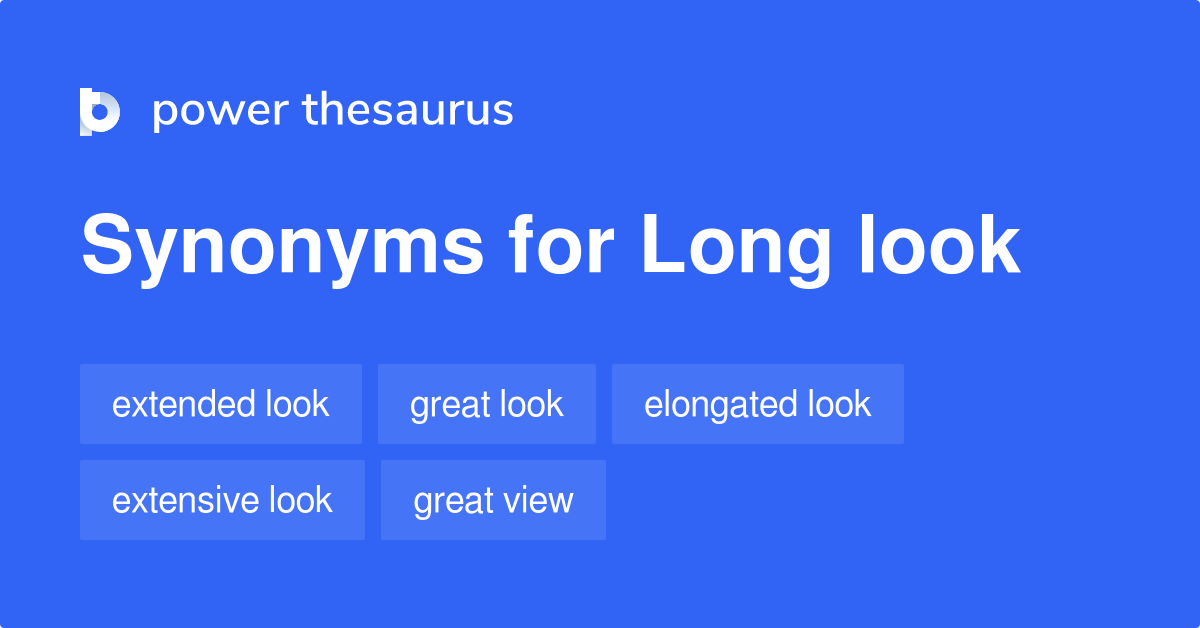 LONG LOOK Synonyms: 39 Similar Phrases