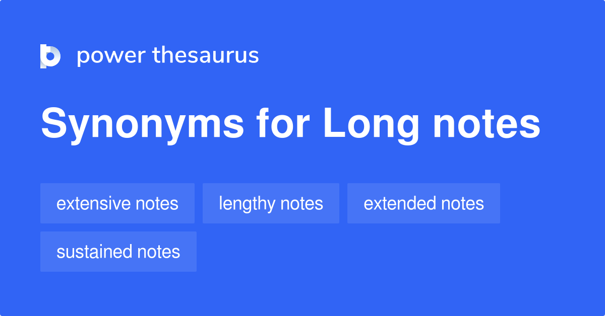 LONG NOTES Synonyms: 24 Similar Phrases