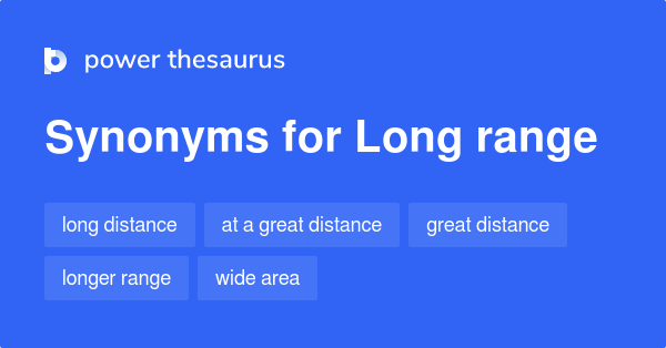 LONG RANGE Synonyms: 381 Similar Words & Phrases