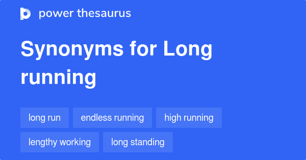 Long Running synonyms - 22 Words and Phrases for Long Running