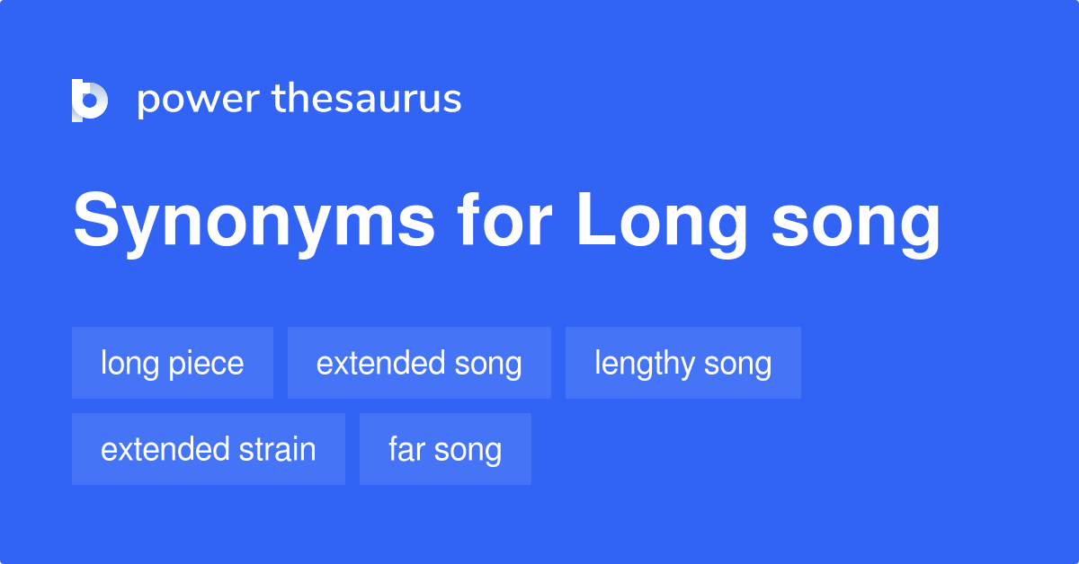 LONG SONG Synonyms: 43 Similar Phrases