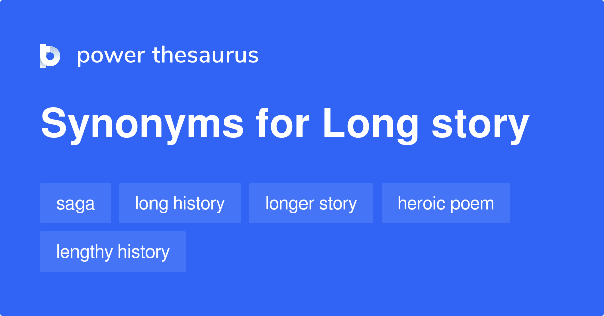 LONG STORY Synonyms: 180 Similar Words & Phrases