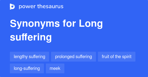 Long Suffering synonyms - 36 Words and Phrases for Long Suffering