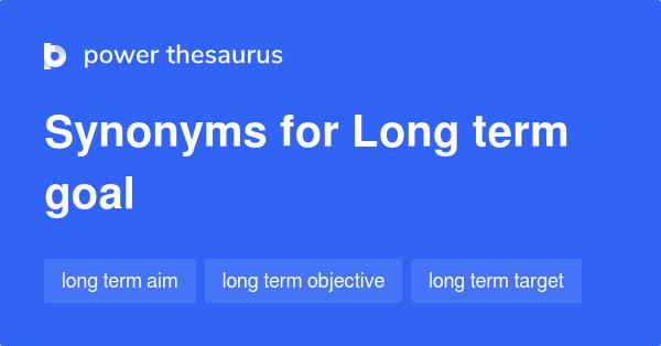 43 LONG TERM GOAL Synonyms