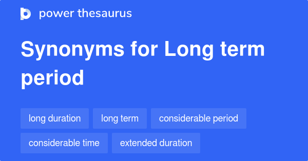Long Term Period synonyms - 184 Words and Phrases for Long Term Period