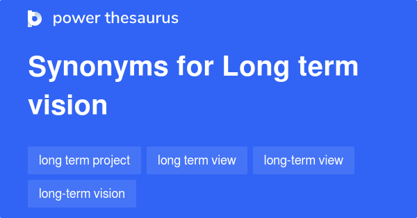 Long Term Vision synonyms - 34 Words and Phrases for Long Term Vision