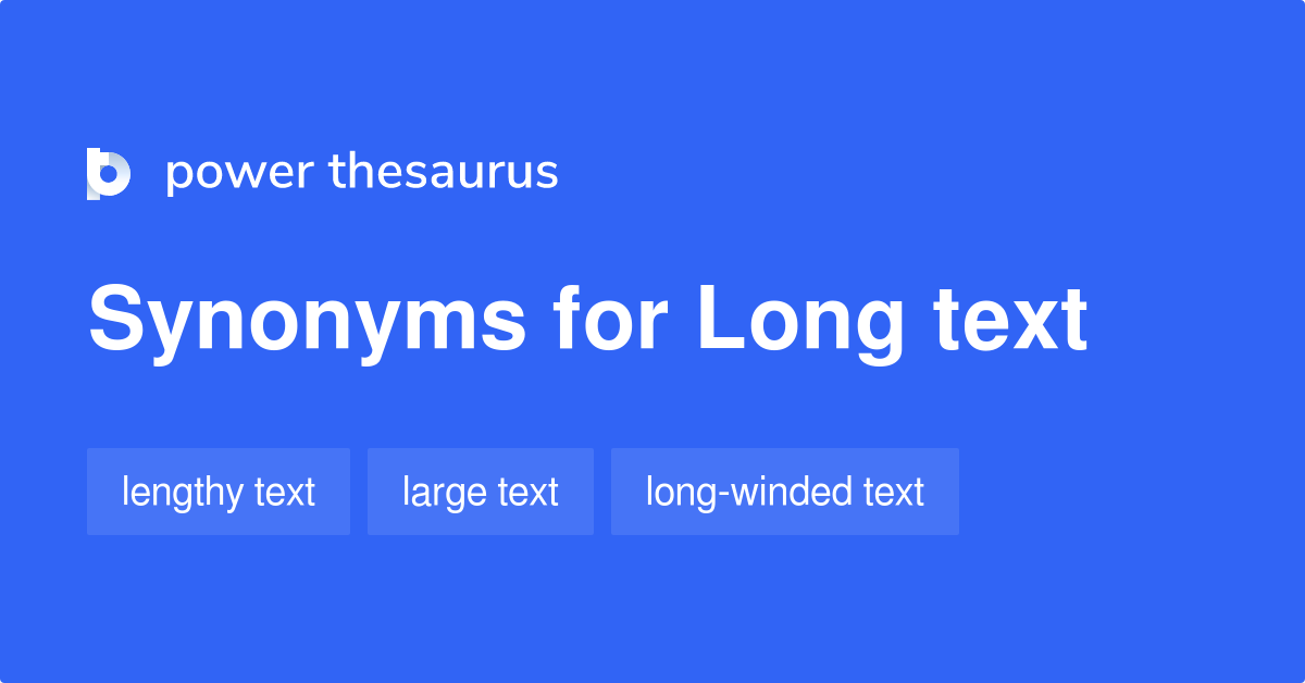 LONG TEXT Synonyms: 9 Similar Phrases