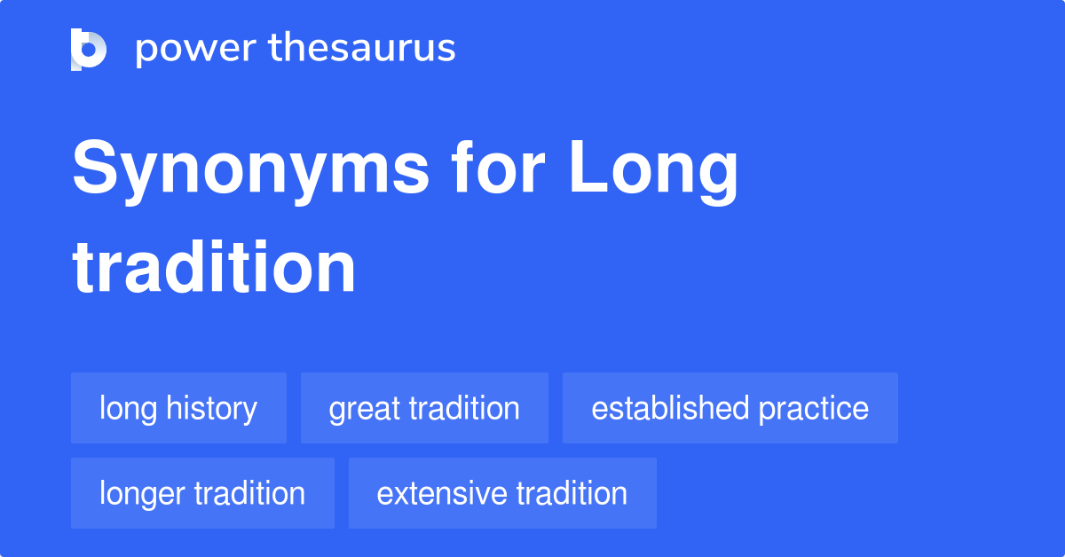 LONG TRADITION Synonyms: 45 Similar Phrases