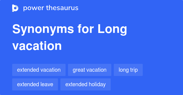 LONG VACATION Synonyms: 44 Similar Words & Phrases