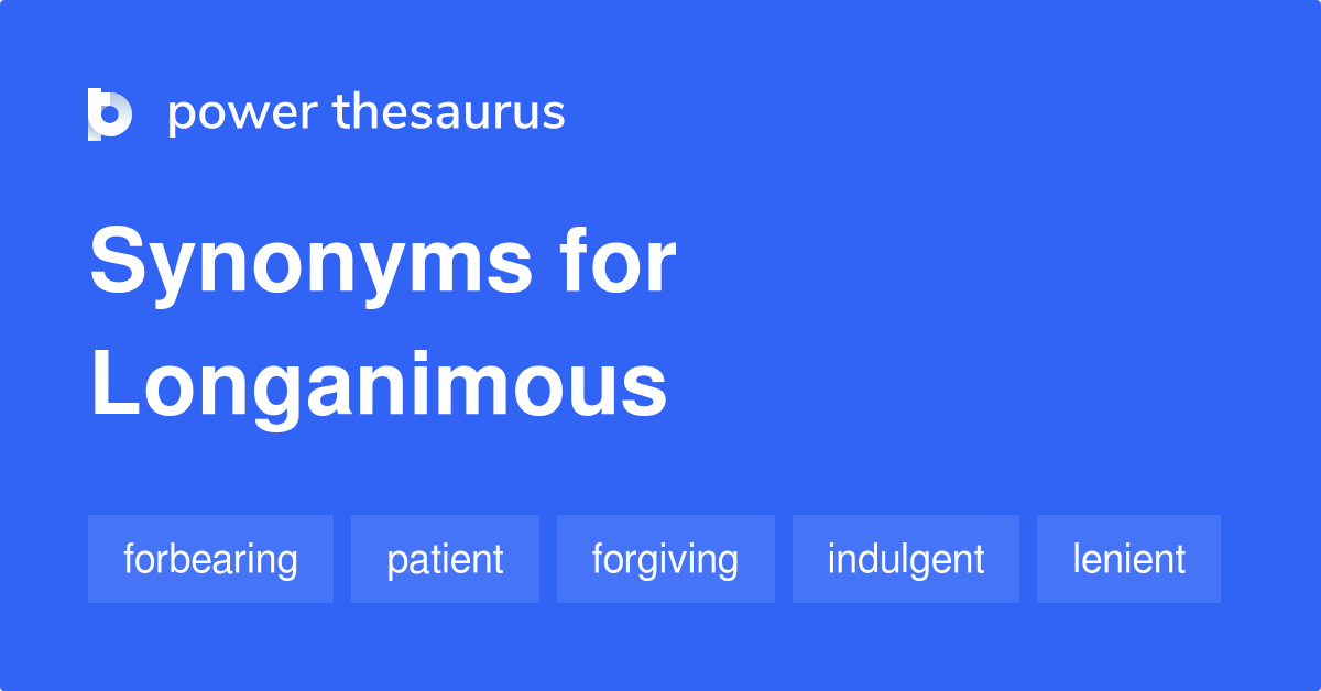 LONGANIMOUS Synonyms: 118 Similar Words & Phrases