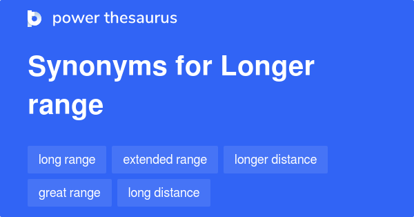 Longer Range synonyms - 229 Words and Phrases for Longer Range