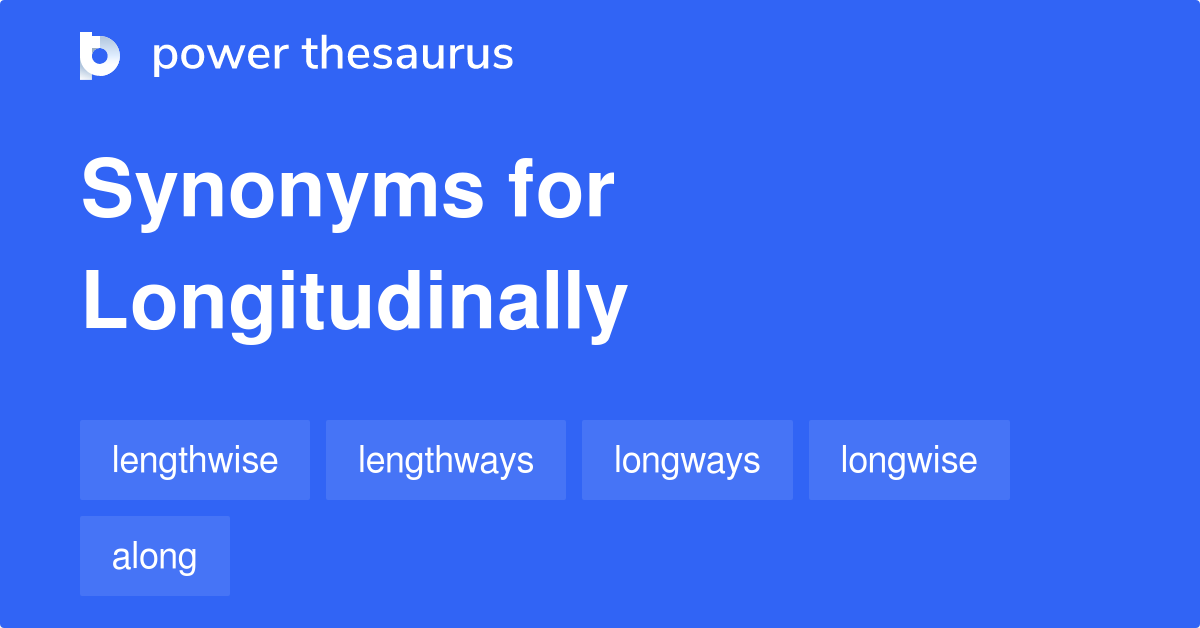 LONGITUDINALLY Synonyms: 183 Similar Words & Phrases