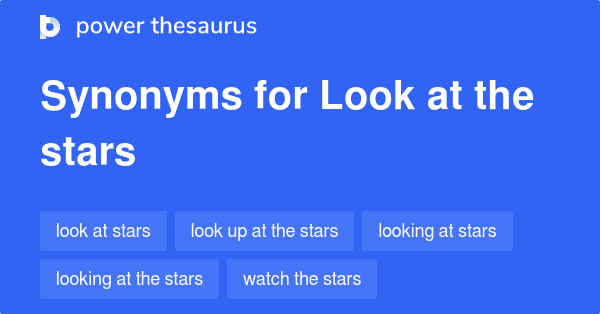 Look At The Stars synonyms - 25 Words and Phrases for Look At The Stars