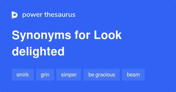 Look Delighted synonyms - 25 Words and Phrases for Look Delighted