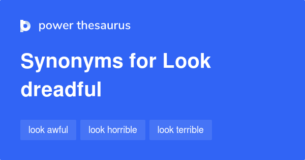 Look Dreadful synonyms - 50 Words and Phrases for Look Dreadful