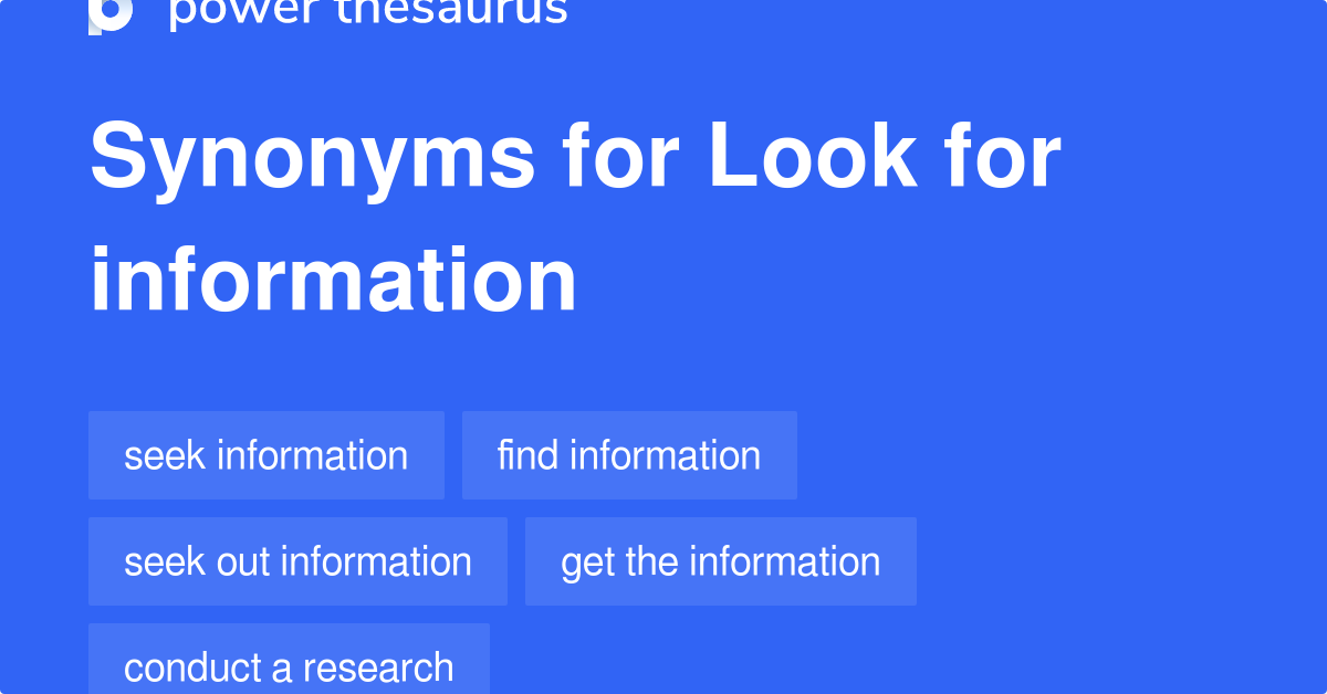 LOOK FOR INFORMATION Synonyms: 78 Similar Words & Phrases