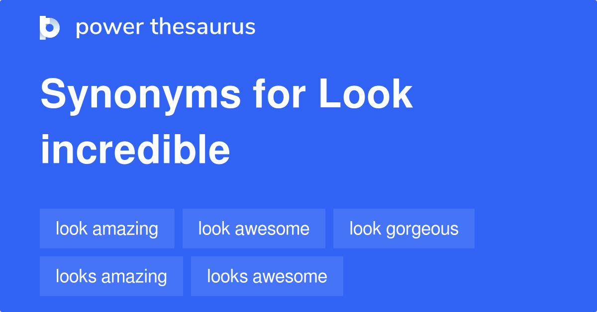 Look Incredible synonyms - 72 Words and Phrases for Look Incredible