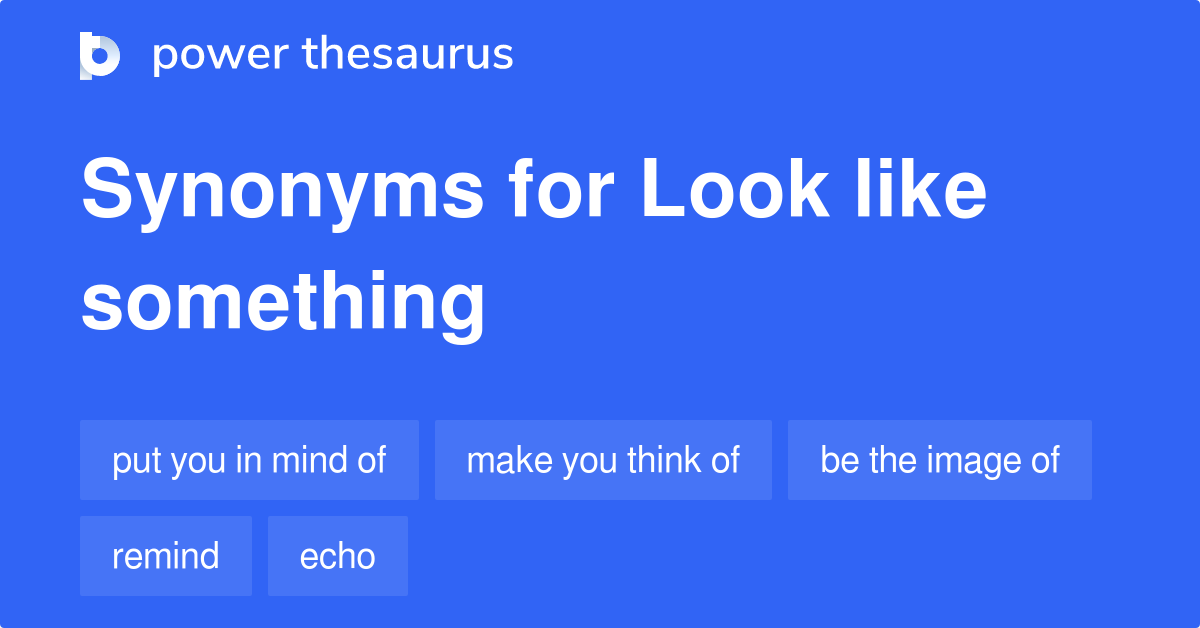 Look Like Something synonyms - 46 Words and Phrases for Look Like Something
