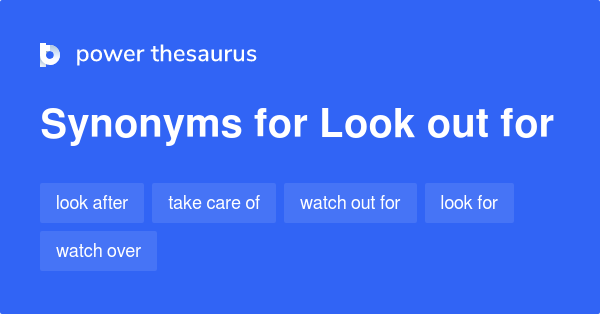 Look Out For synonyms - 240 Words and Phrases for Look Out For