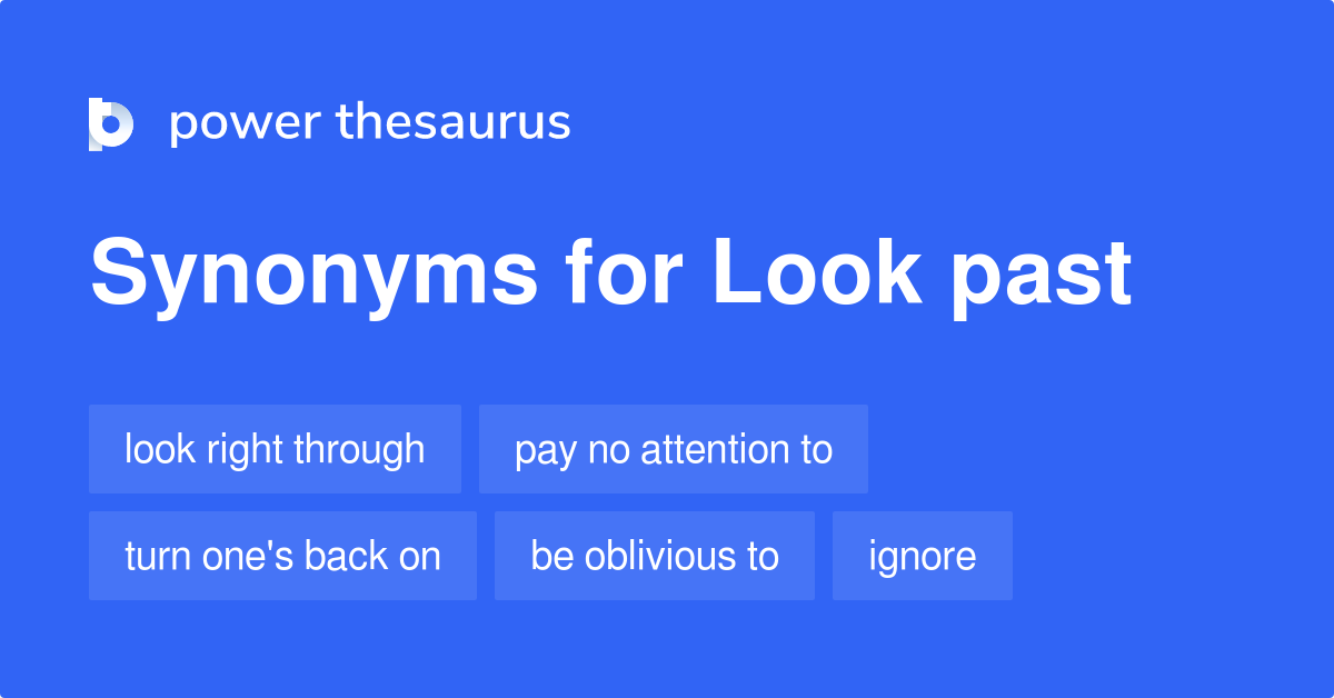 LOOK PAST Synonyms: 370 Similar Words & Phrases
