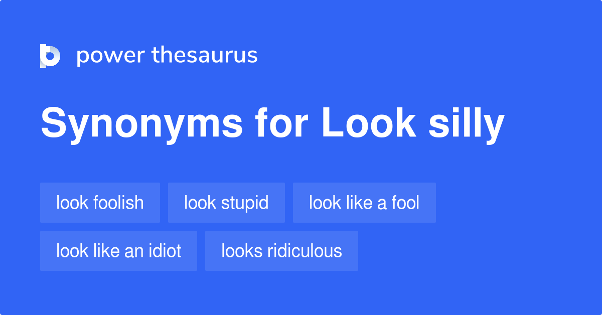 LOOK SILLY Synonyms: 98 Similar Phrases