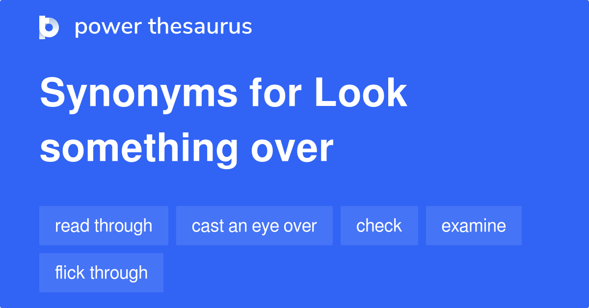 Look Something Over synonyms - 17 Words and Phrases for Look Something Over
