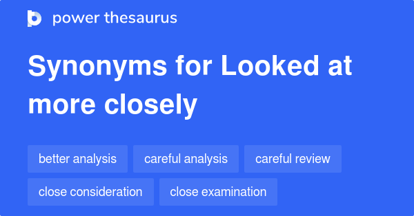 Looked At More Closely synonyms - 125 Words and Phrases for Looked At ...