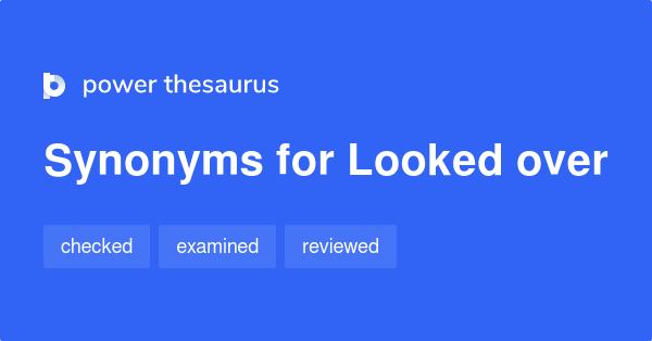 LOOKED OVER Synonyms: 252 Similar Words & Phrases