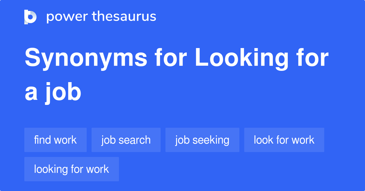 LOOKING FOR A JOB Synonyms: 56 Similar Words & Phrases