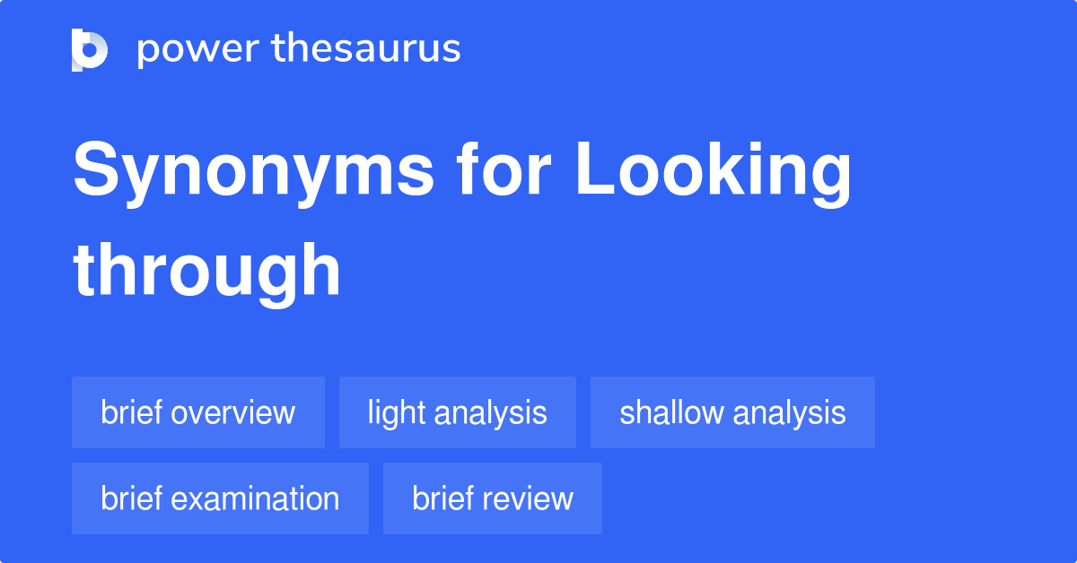 LOOKING THROUGH Synonyms: 85 Similar Words & Phrases