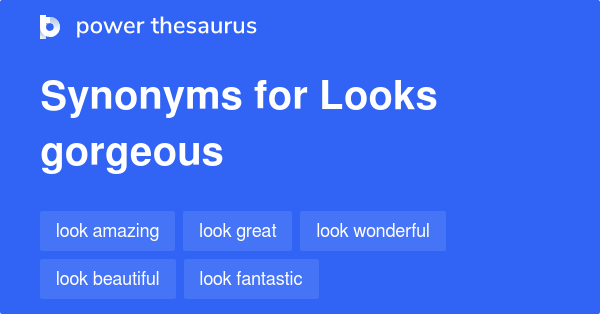 Looks Gorgeous synonyms - 81 Words and Phrases for Looks Gorgeous