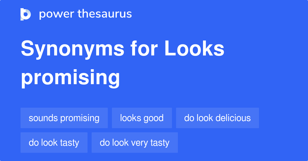 LOOKS PROMISING Synonyms: 97 Similar Phrases